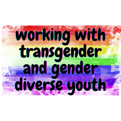 Working With Transgender and Gender Expansive Youth